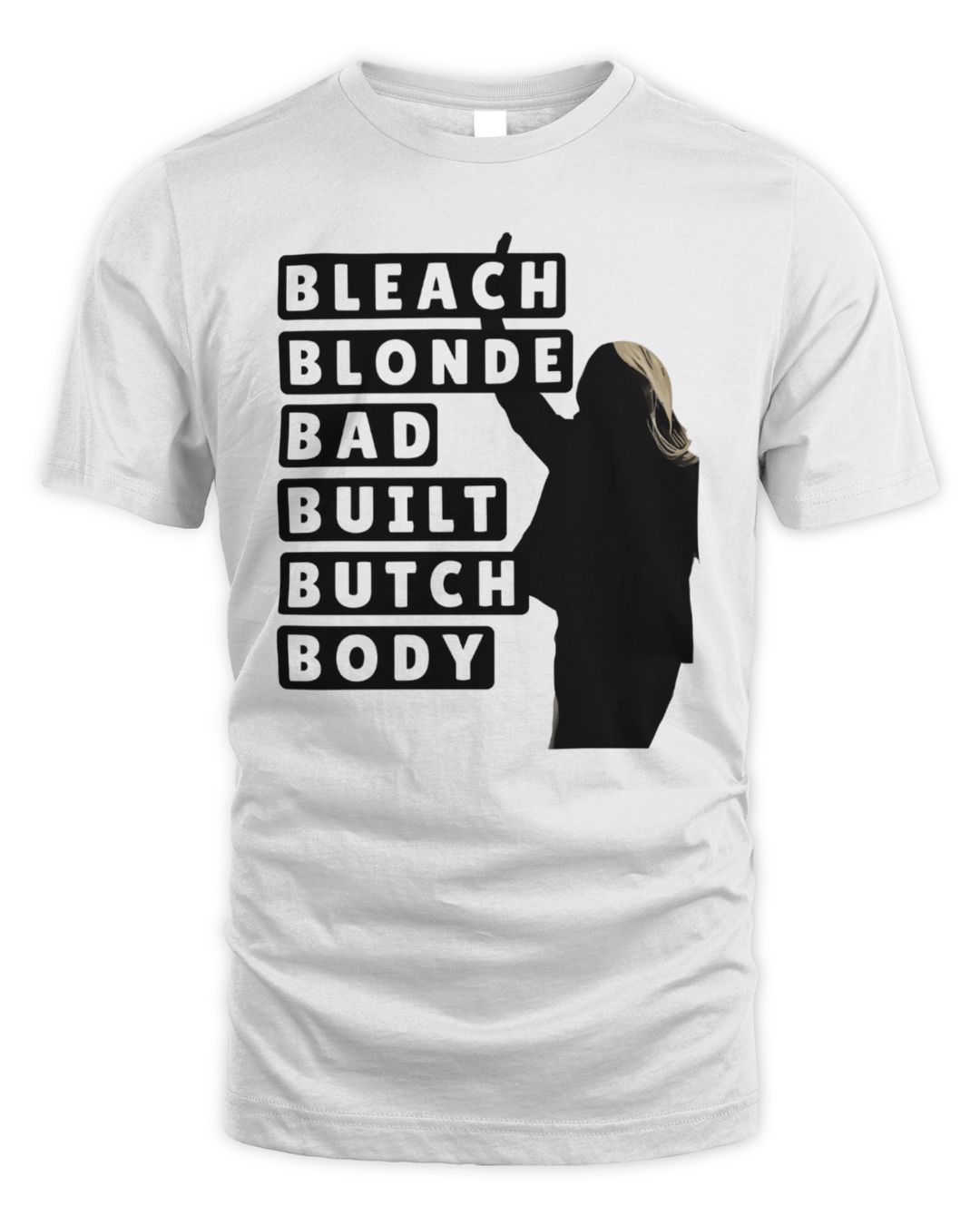 White Bleach Blonde Bad Built Botched Body T-Shirt